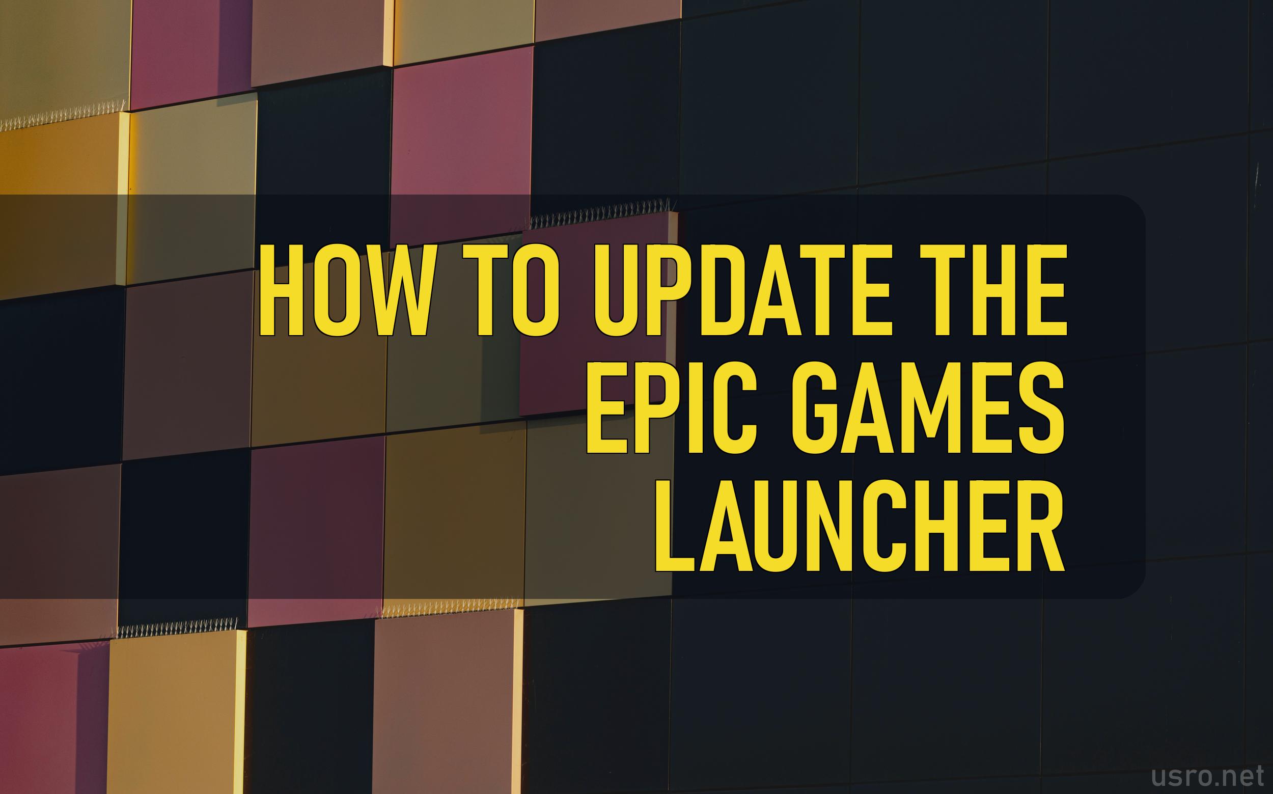 How to Update the Epic Games Launcher – Ultimate Systems Blog