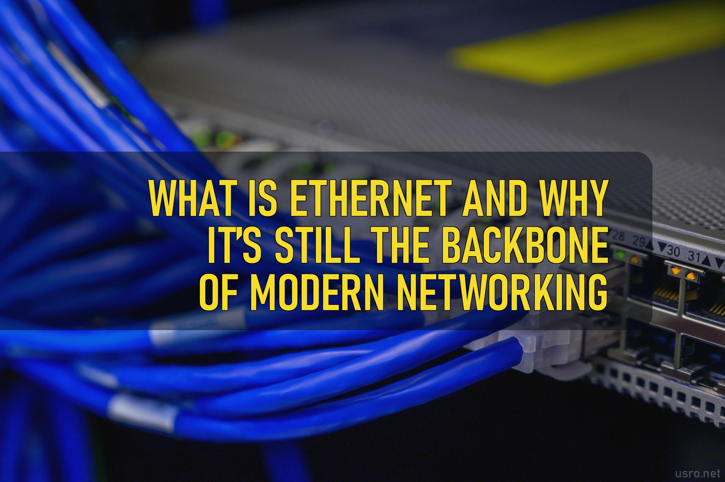 What Is Ethernet and Why It’s Still the Backbone of Modern Networking ...