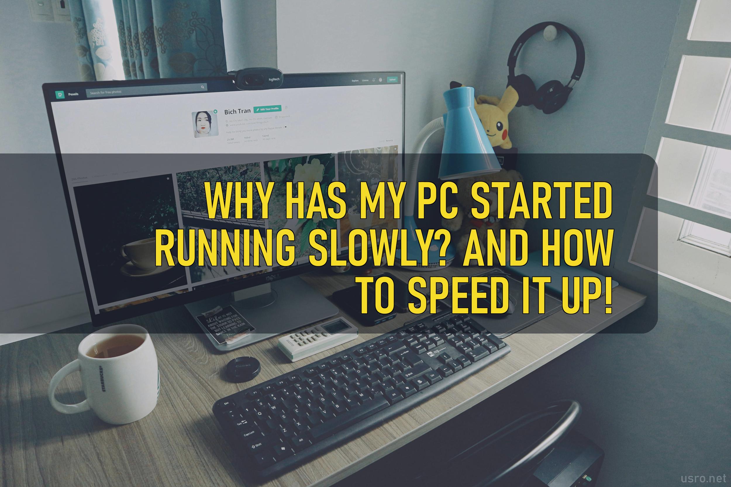 Why Has My PC Started Running Slowly? And How to Speed It Up ...