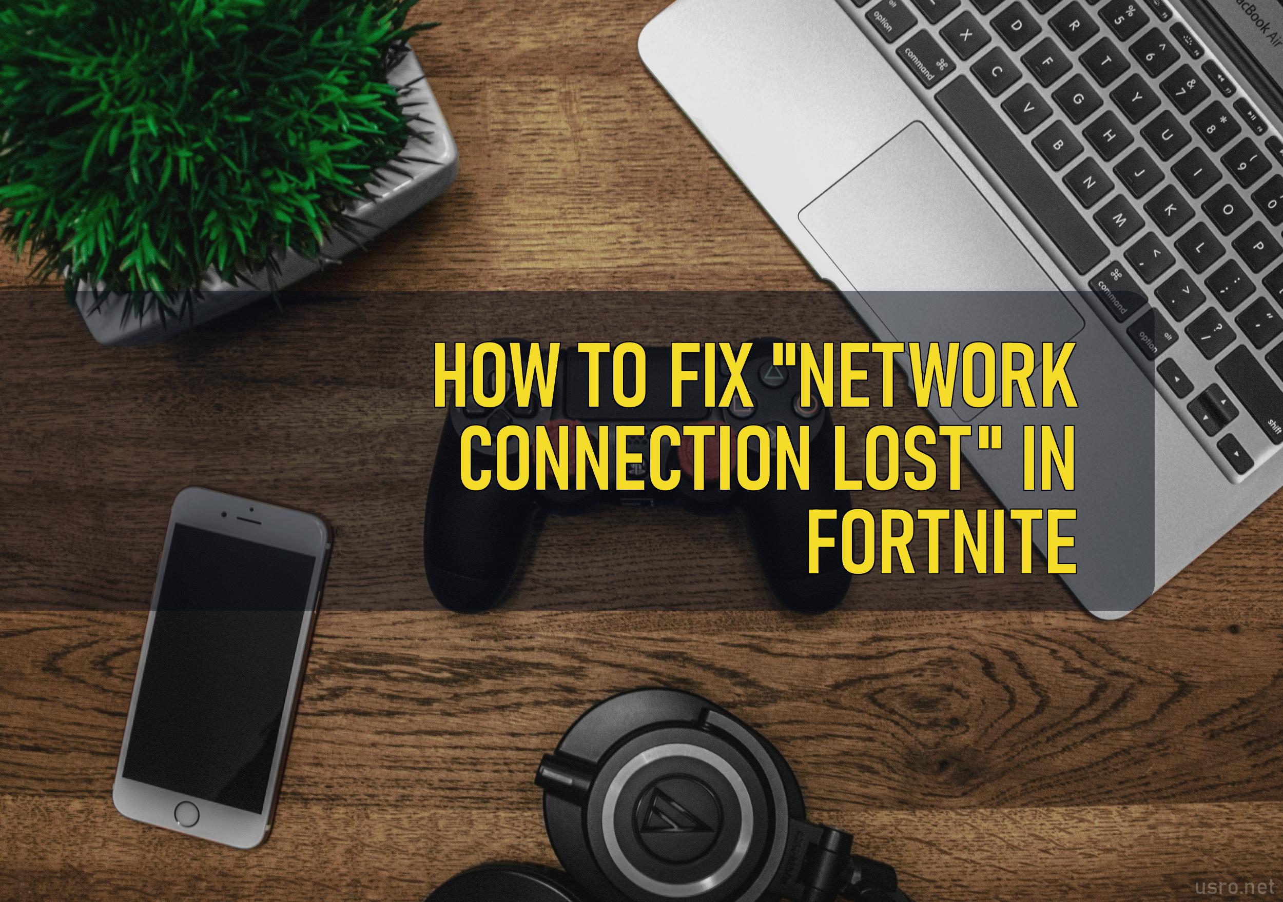 How to Fix “Network Connection Lost” in Fortnite – Ultimate Systems Blog