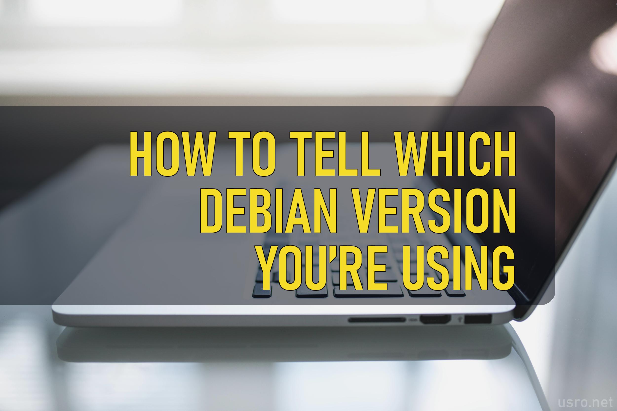 How to Tell Which Debian Version You’re Using – Ultimate Systems Blog