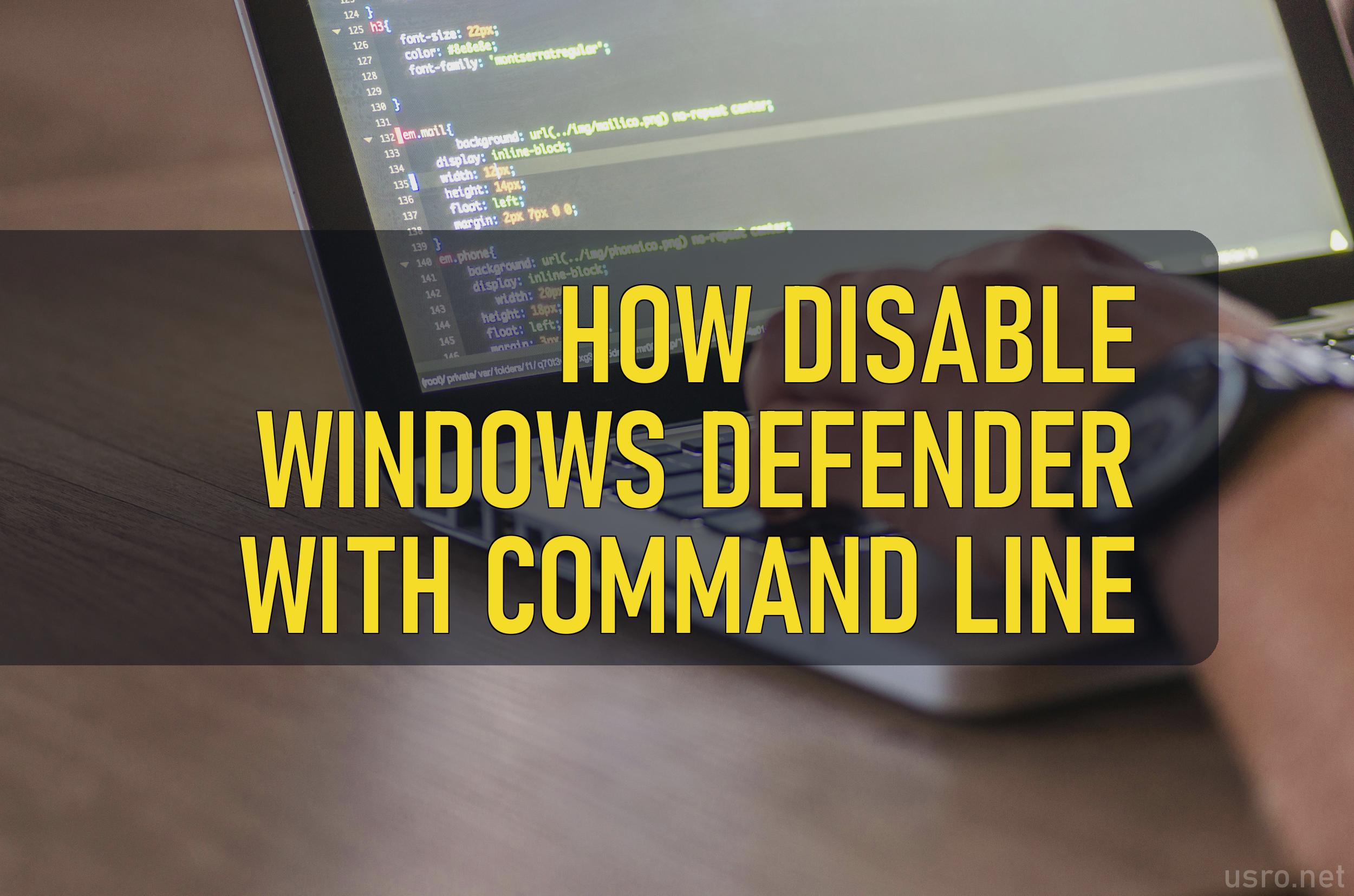 How Disable Windows Defender with Command Line – Ultimate Systems Blog