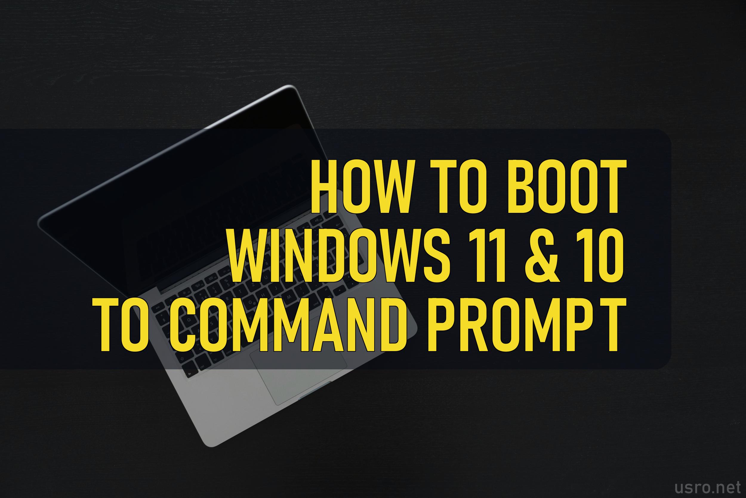 How to Boot Windows 11 & 10 to Command Prompt – Ultimate Systems Blog